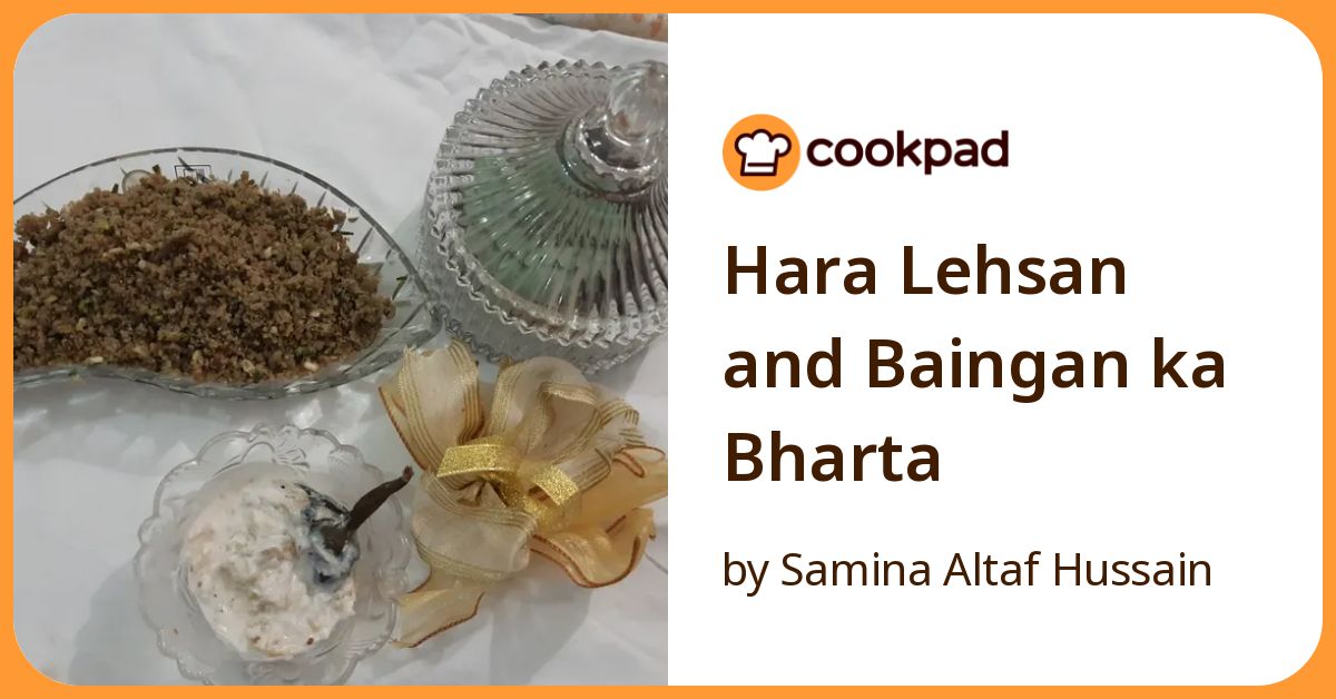 Hara Lehsan And Baingan Ka Bharta Recipe by Samina Altaf Hussain - Cookpad
