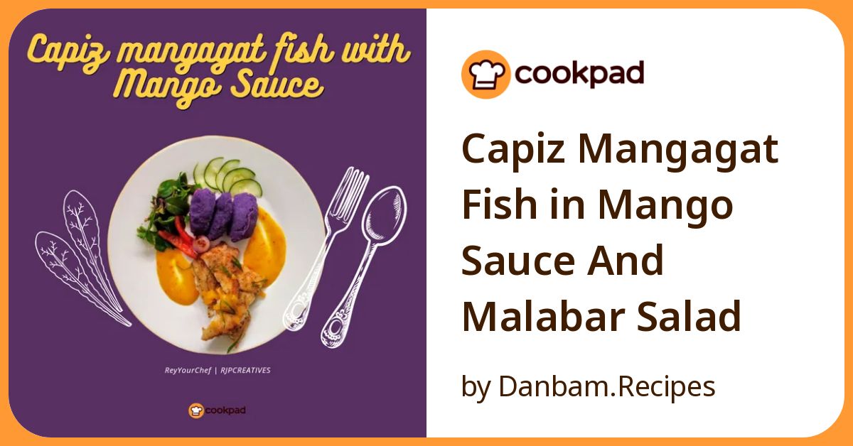 Capiz Mangagat Fish In Mango Sauce And Malabar Salad Recipe By Danbam ...