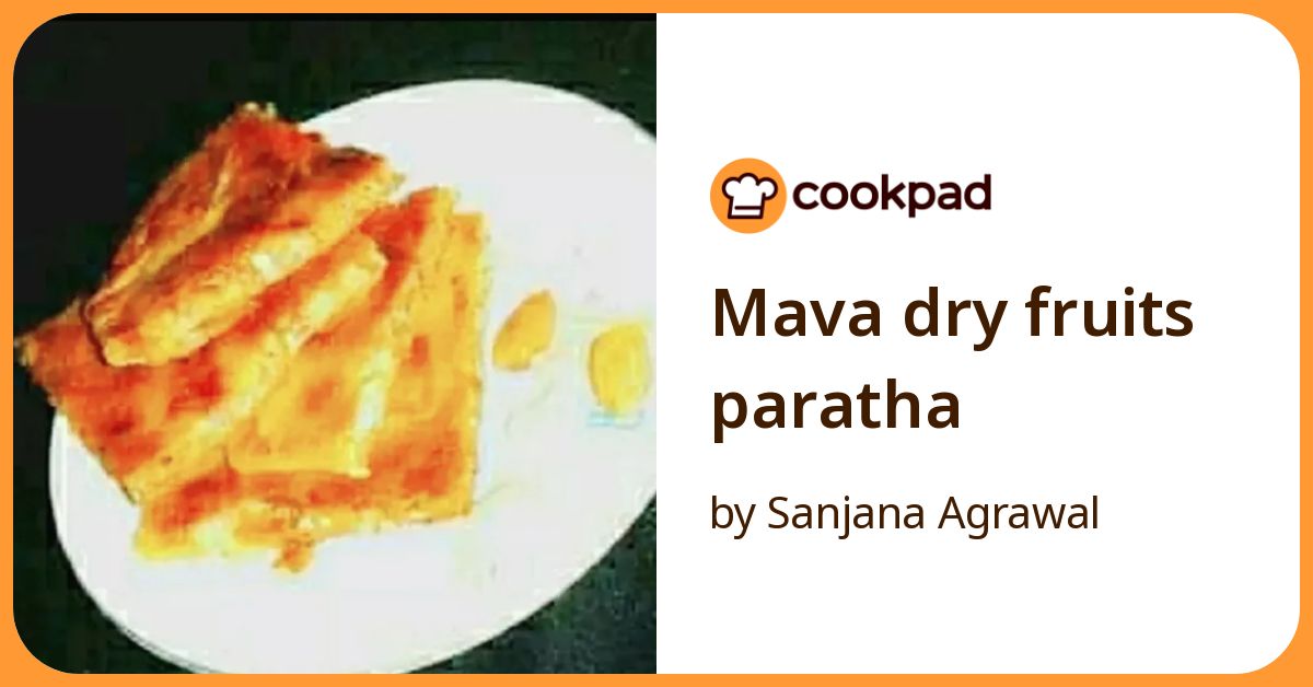 Mava Dry Fruits Paratha Recipe by Sanjana Agrawal - Cookpad