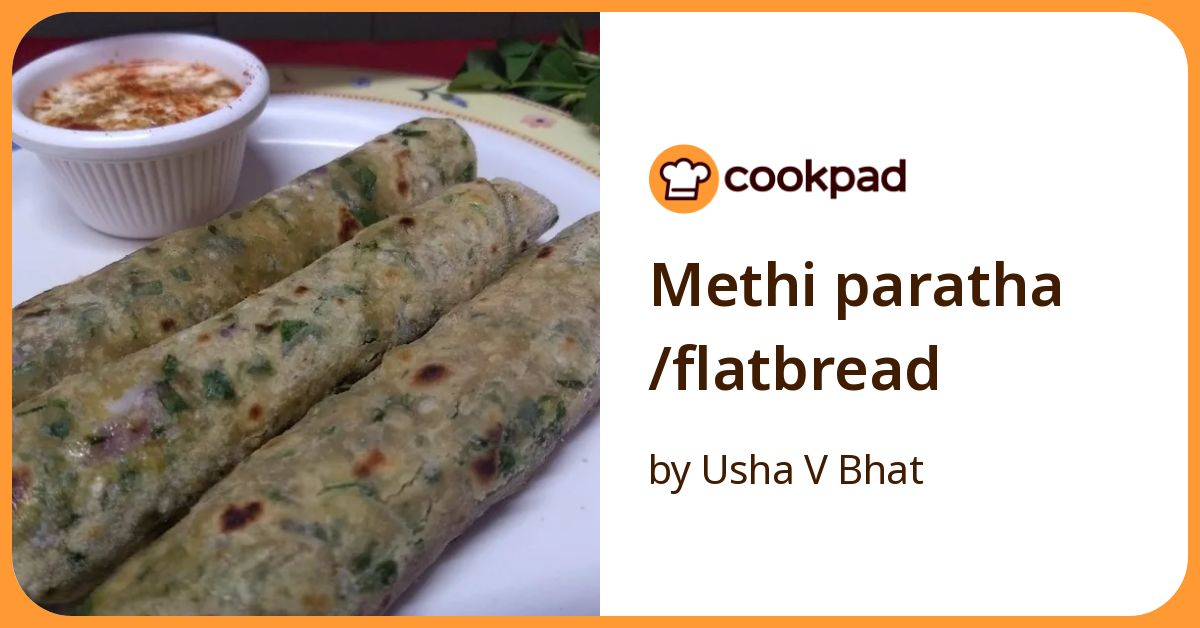 Methi Paratha /Flatbread Recipe by Usha V Bhat - Cookpad