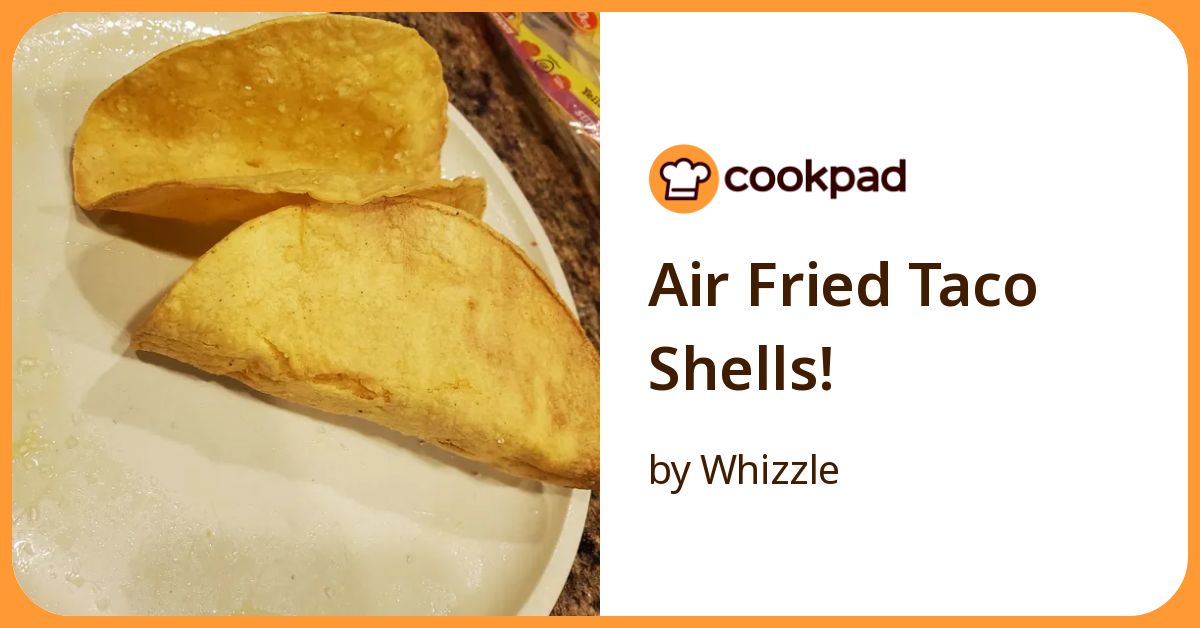 Air Fried Taco Shells! Recipe By Whizzle