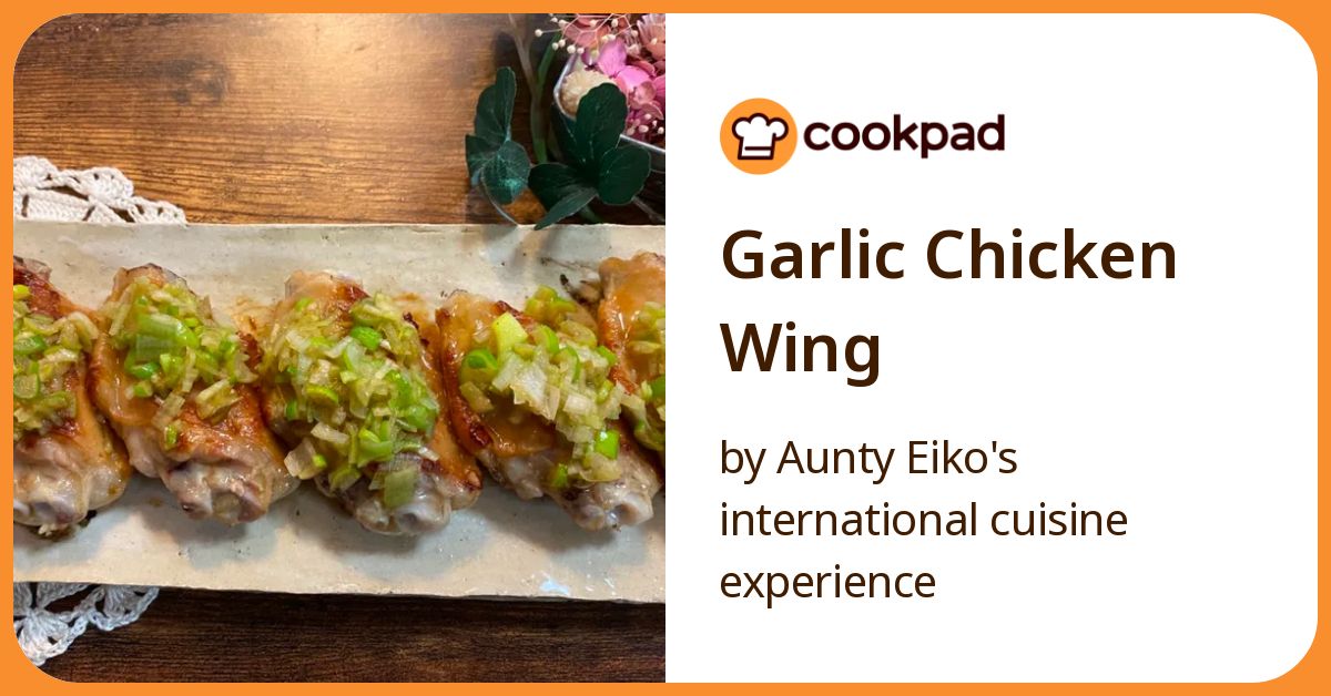 Garlic Chicken Wing Recipe by Aunty Eiko's international cuisine ...