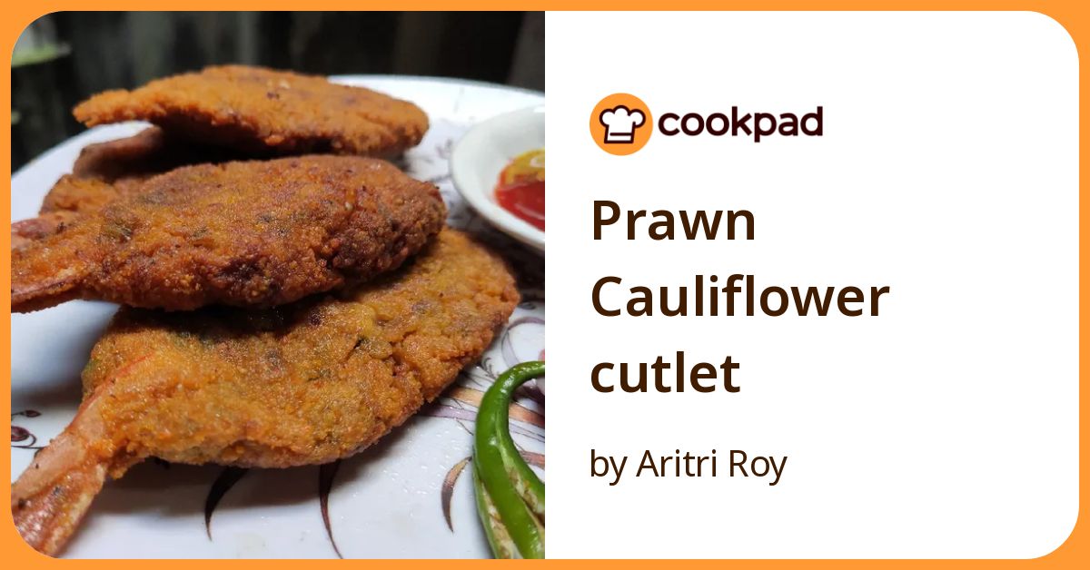 Prawn Cauliflower Cutlet Recipe by Aritri Roy - Cookpad