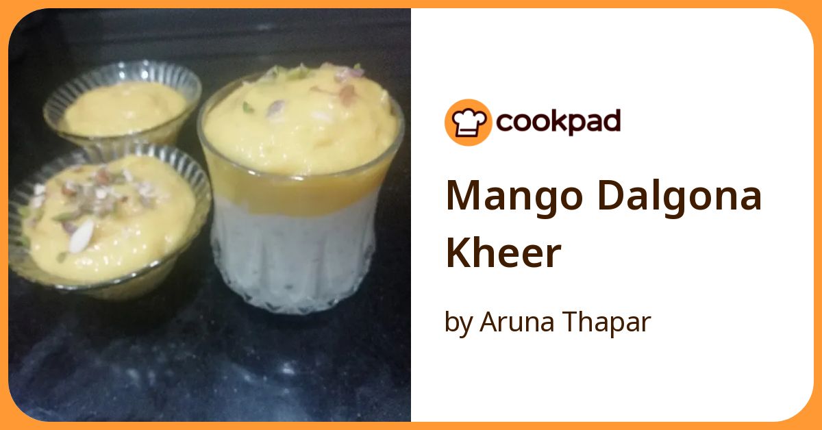 Mango Dalgona Kheer Recipe by Aruna Thapar - Cookpad