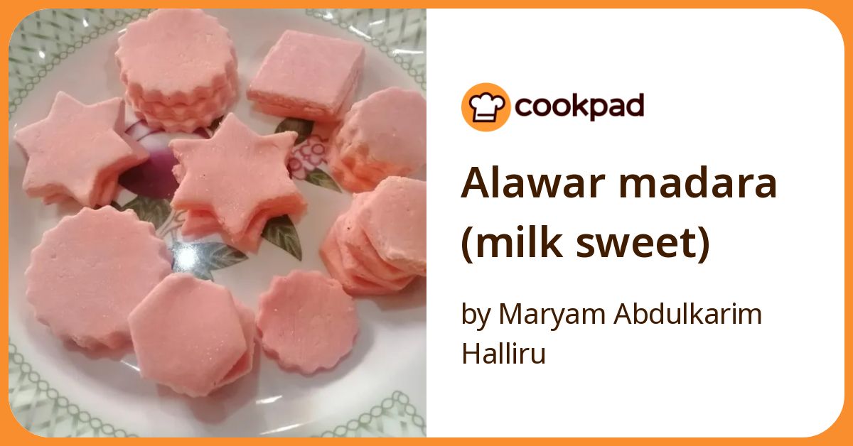 Alawar Madara (Milk Sweet) Recipe by Maryam Abdulkarim Halliru - Cookpad