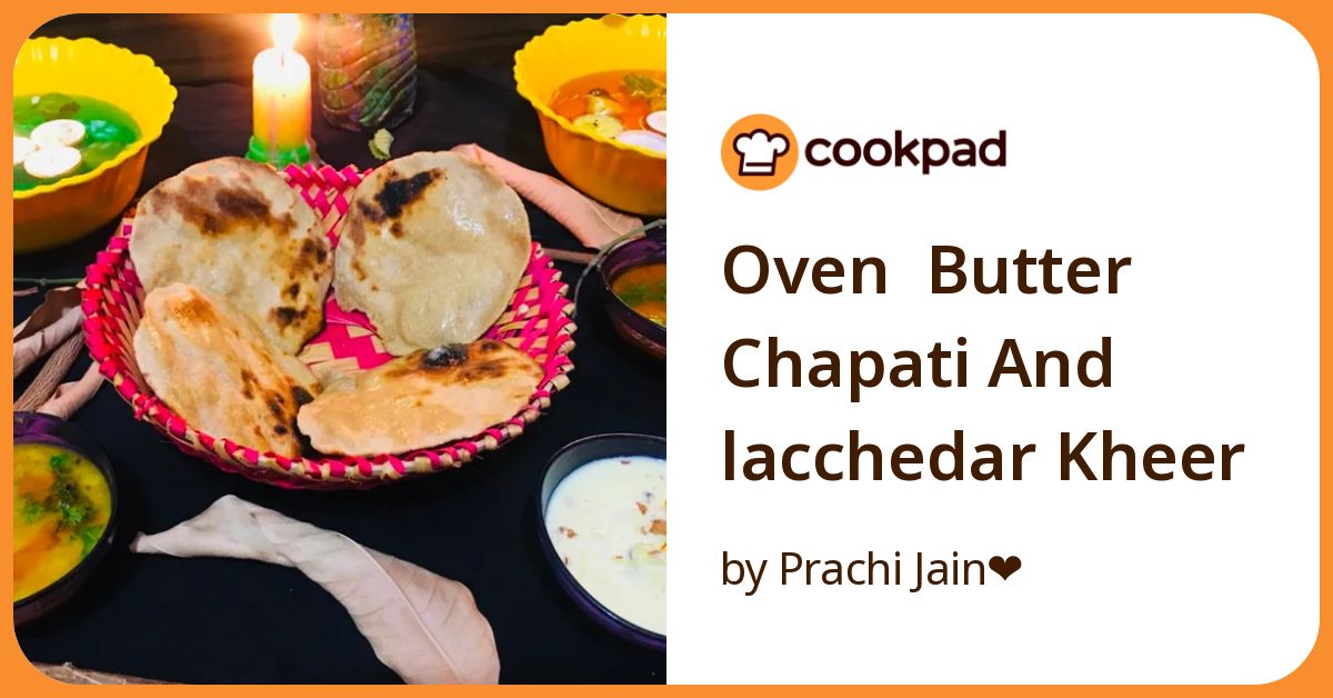 Oven Butter Chapati And Lacchedar Kheer Recipe by Prachi Jain ️ - Cookpad