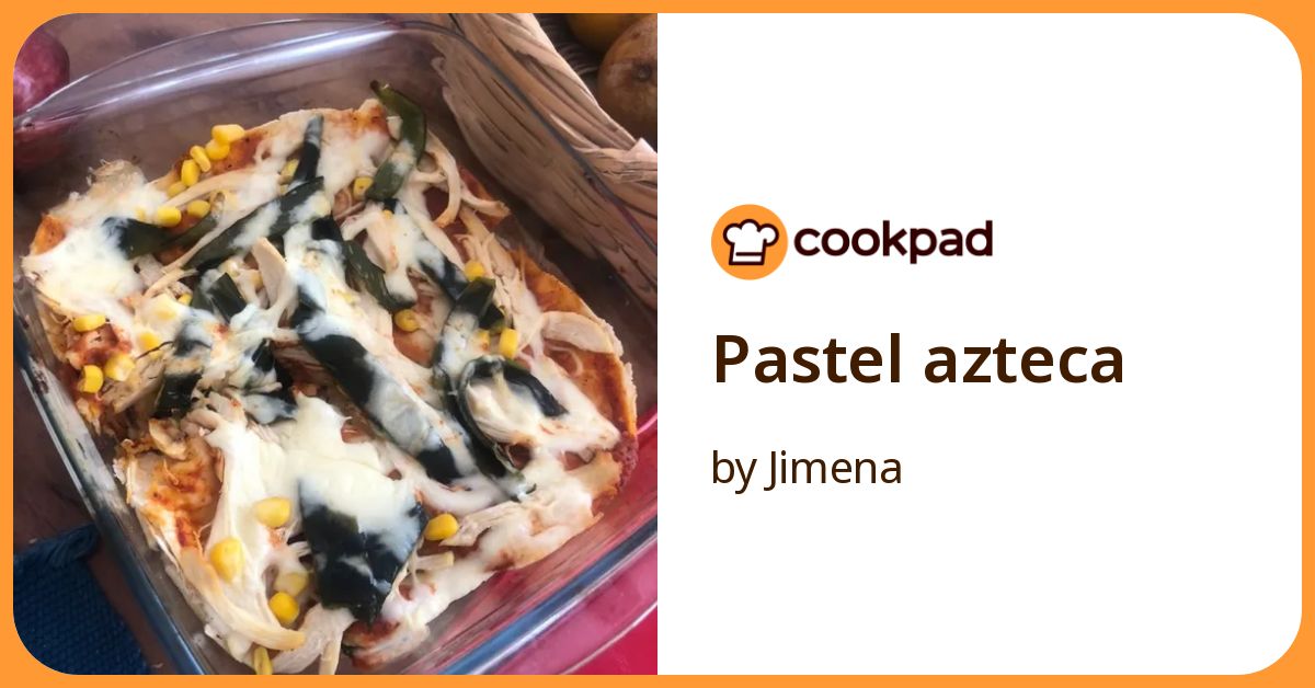 Pastel Azteca Recipe By Jimena