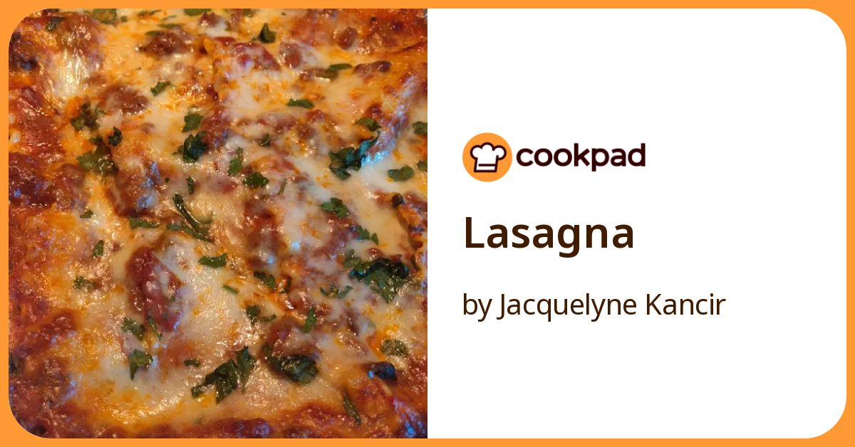Lasagna Recipe By Jacquelyne Kancir