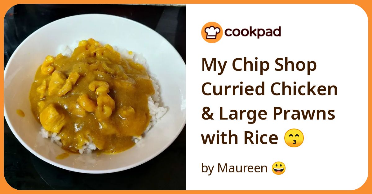 My Chip Shop Curried Chicken & Large Prawns With Rice 😙 Recipe by ...