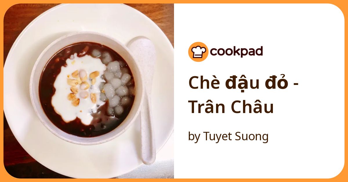 Red Bean Sweet Soup With Tapioca Pearls Recipe By Tuyet Suong