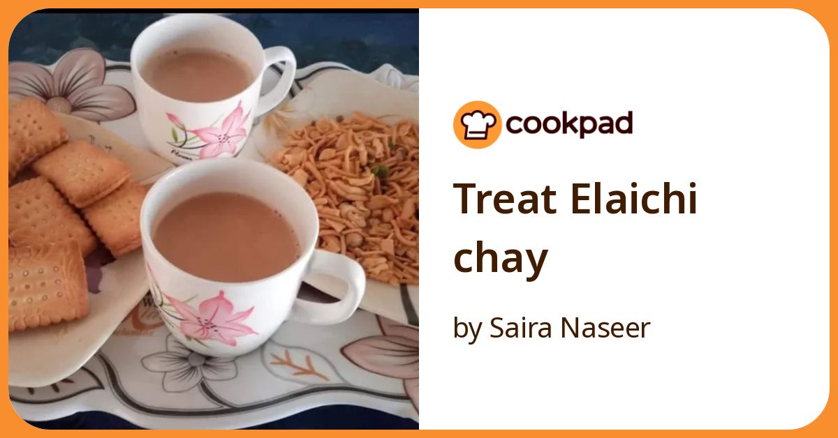 Treat Elaichi Chay Recipe by Saira Naseer - Cookpad