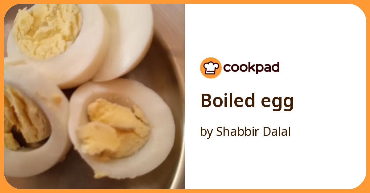 Boiled Egg Recipe by Shabbir Dalal - Cookpad
