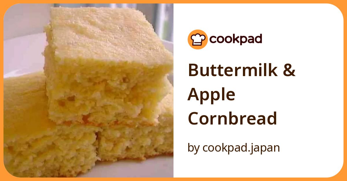 Buttermilk & Apple Cornbread Recipe By Cookpad.Japan