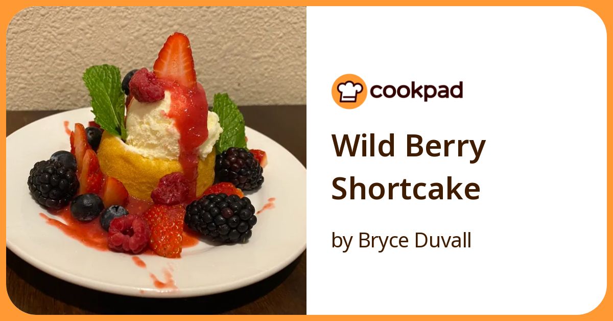 Wild Berry Shortcake Recipe By Bryce Duvall