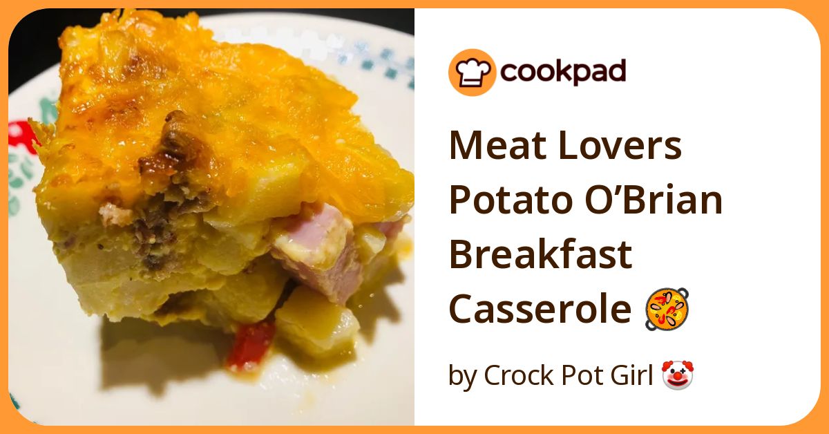 Meat Lovers Potato O’brian Breakfast Casserole 🥘 Recipe By Crock Pot Girl 🤡