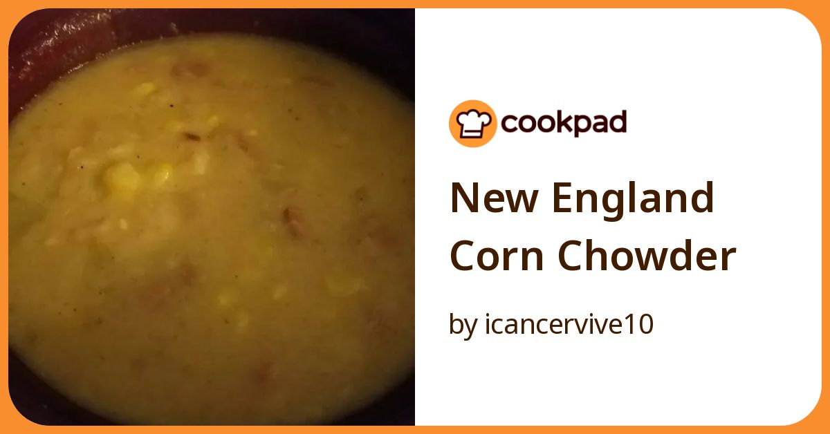 New England Corn Chowder Recipe By Icancervive10