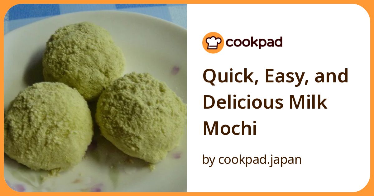Quick, Easy, And Delicious Milk Mochi Recipe By Cookpad.Japan
