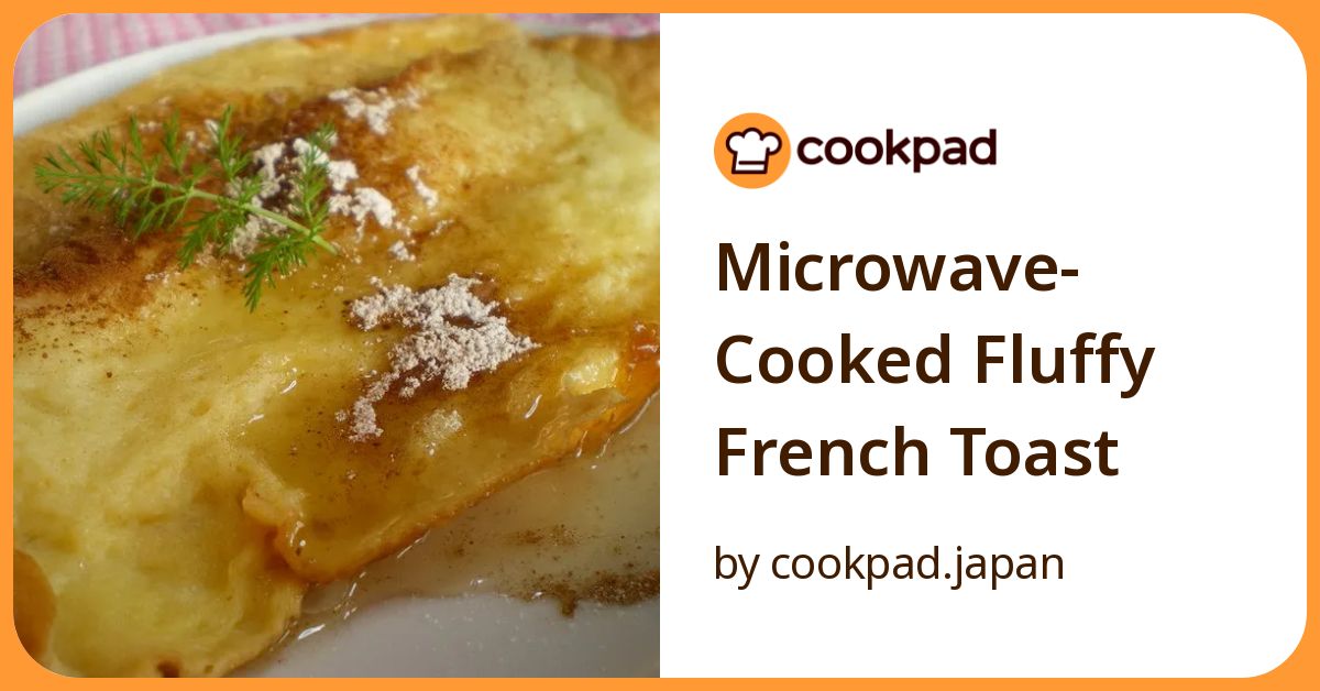 Microwave Cooked Fluffy French Toast Recipe By Cookpad.Japan