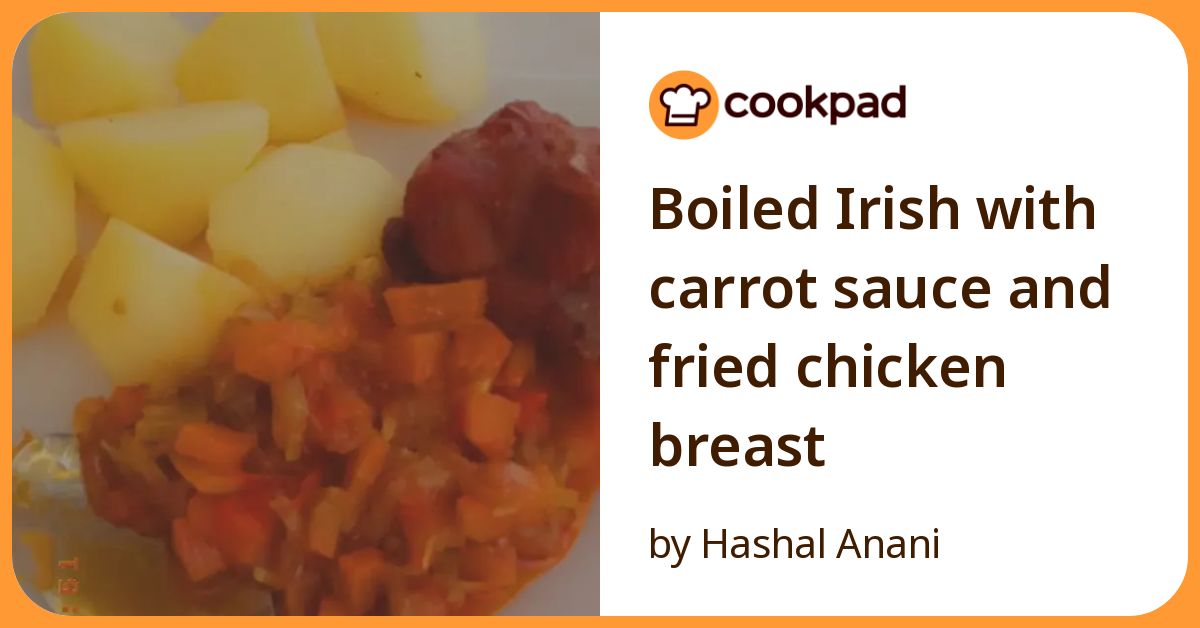 Boiled Irish With Carrot Sauce And Fried Chicken Breast Recipe by ...