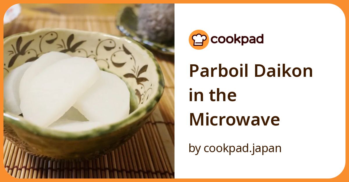 Parboil Daikon In The Microwave Recipe By Cookpad.Japan