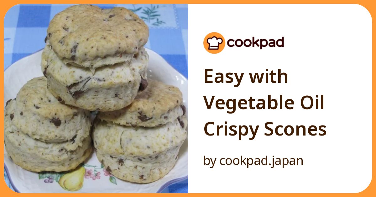 Easy With Vegetable Oil Crispy Scones Recipe By Cookpad.Japan