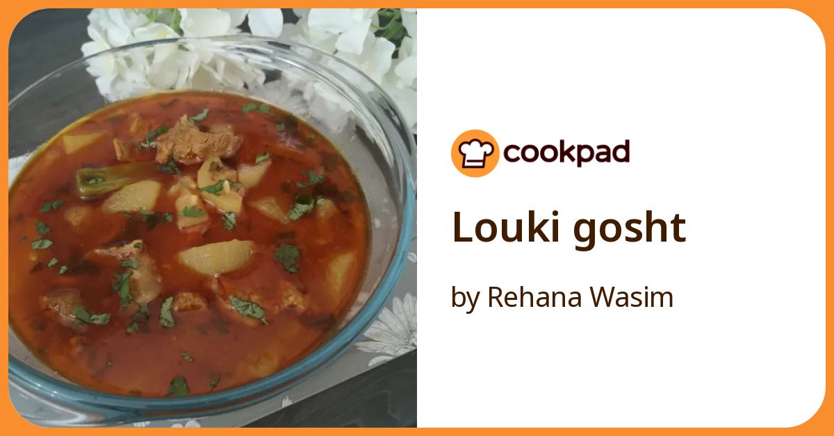 Louki Gosht Recipe by Rehana Wasim - Cookpad