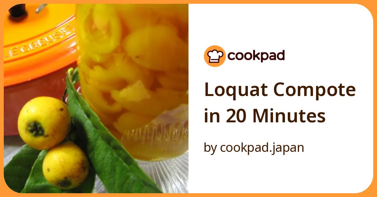 Loquat Compote In 20 Minutes Recipe By Cookpad.Japan