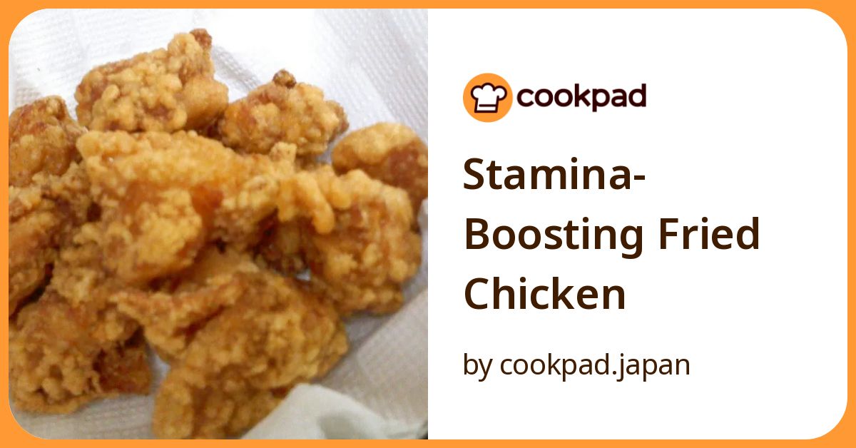Stamina Boosting Fried Chicken Recipe By Cookpad.Japan