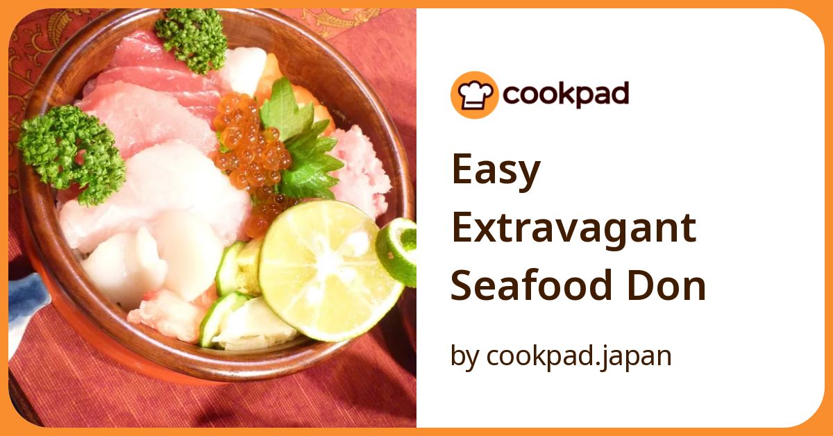 Easy Extravagant Seafood Don Recipe By Cookpad.Japan