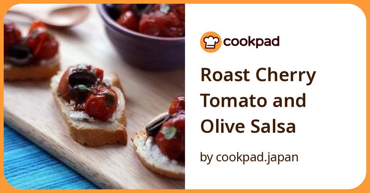 Roast Cherry Tomato And Olive Salsa Recipe By Cookpad.Japan