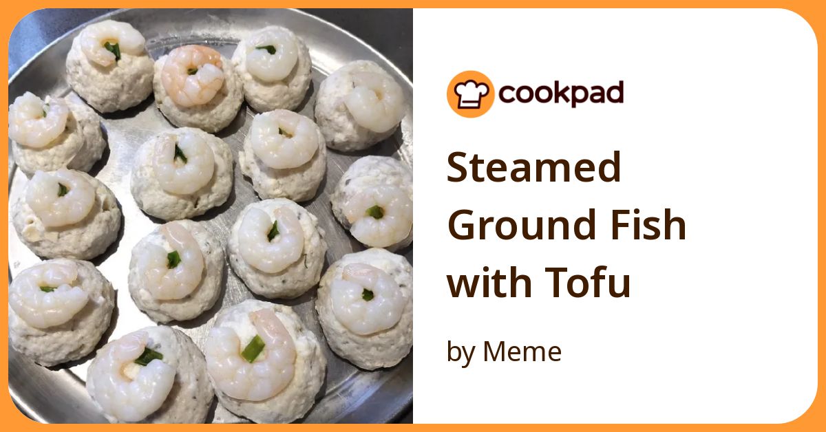 Steamed Ground Fish With Tofu Recipe By Meme