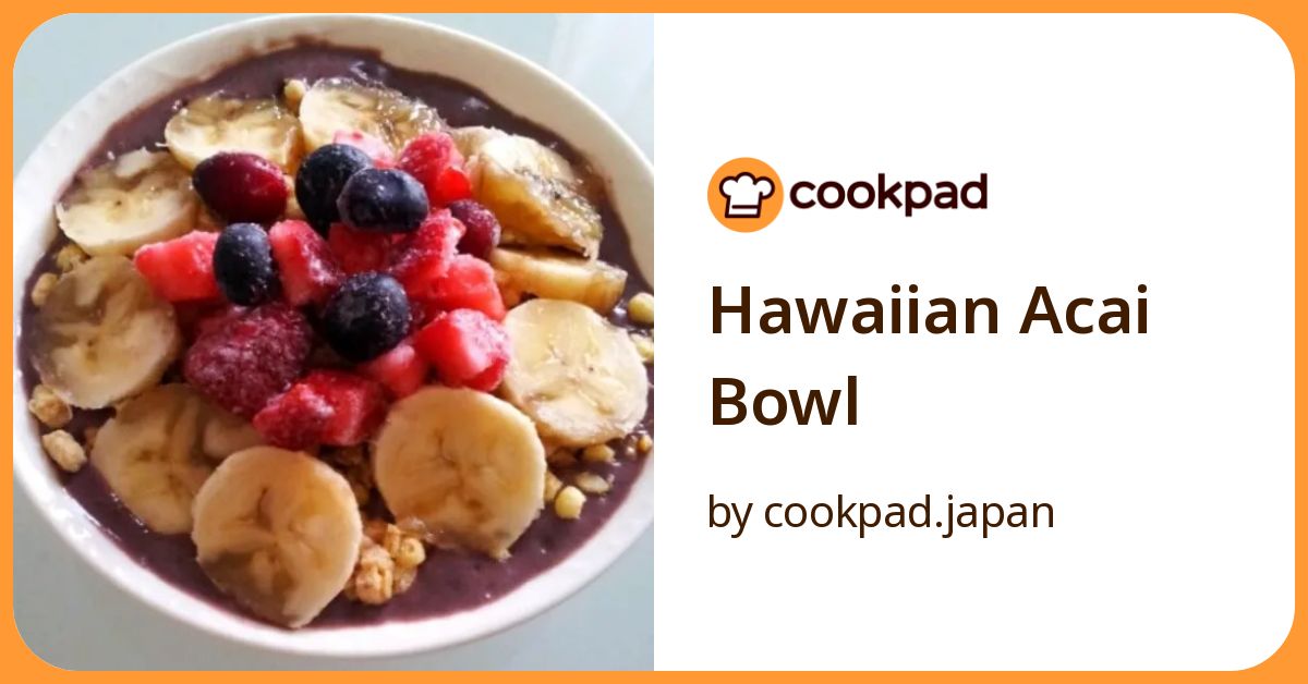 Hawaiian Acai Bowl Recipe By Cookpad.Japan