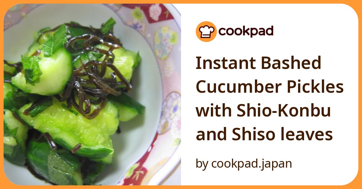 Instant Bashed Cucumber Pickles With Shio Konbu And Shiso Leaves Recipe ...