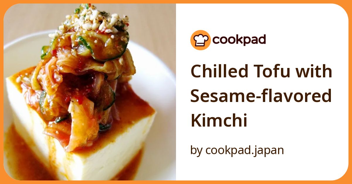 Chilled Tofu With Sesame Flavored Kimchi Recipe By Cookpad.Japan