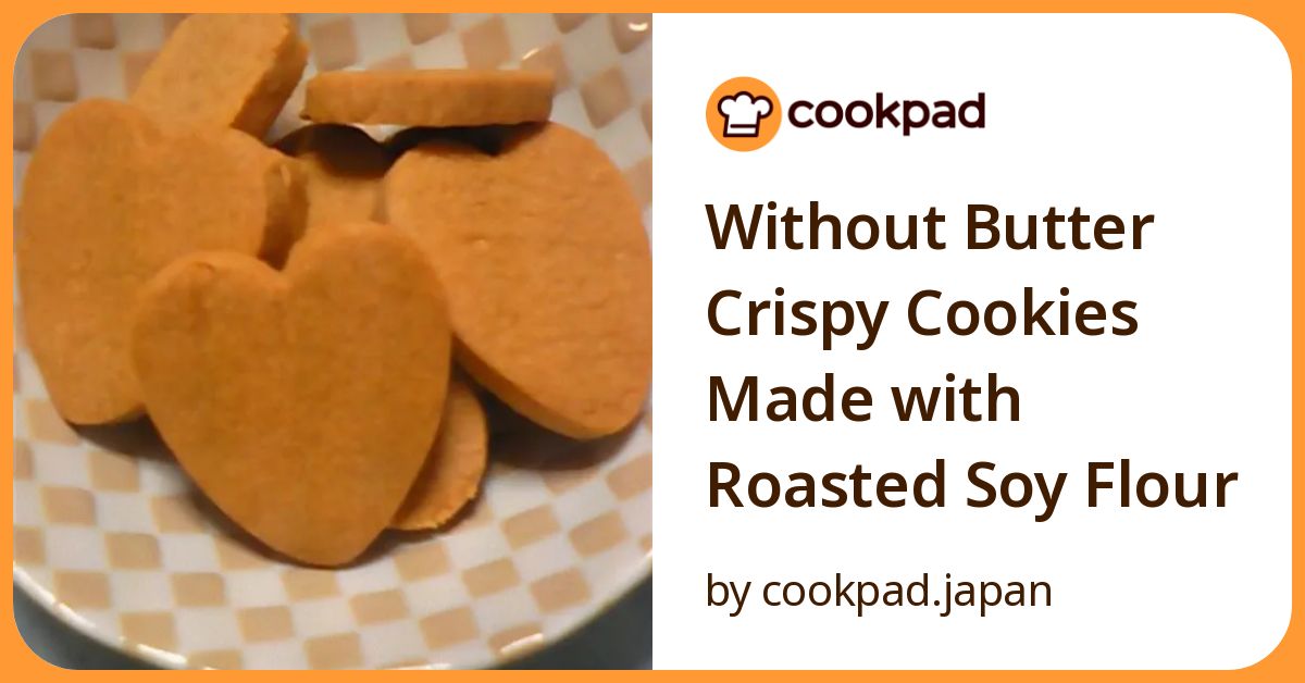 Without Butter Crispy Cookies Made With Roasted Soy Flour Recipe By ...