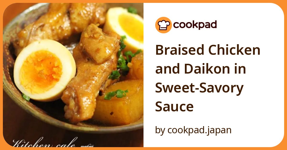 Braised Chicken And Daikon In Sweet Savory Sauce Recipe By Cookpad.Japan