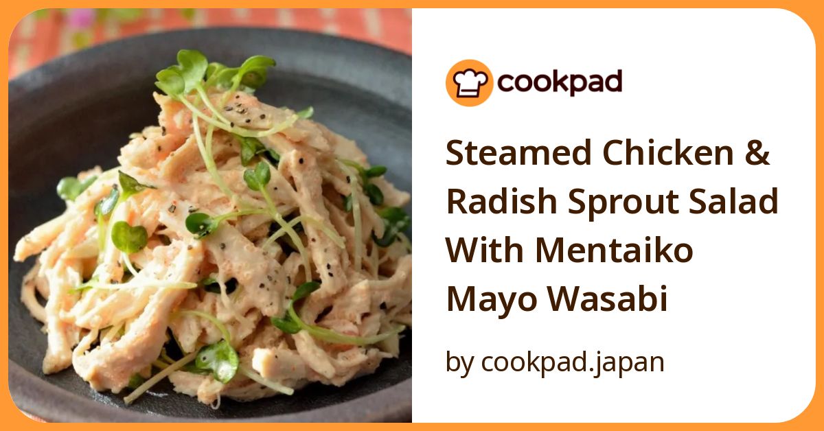 Steamed Chicken & Radish Sprout Salad With Mentaiko Mayo Wasabi Recipe ...