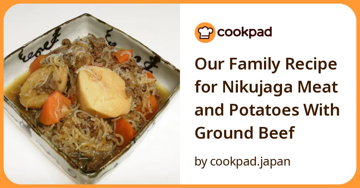 Our Family Recipe For Nikujaga Meat And Potatoes With Ground Beef ...