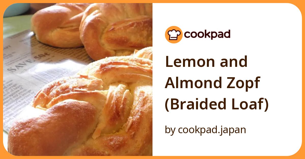Lemon And Almond Zopf (Braided Loaf) Recipe By Cookpad.Japan