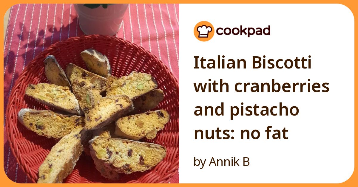 Italian Biscotti With Cranberries And Pistacho Nuts: No Fat Recipe By ...