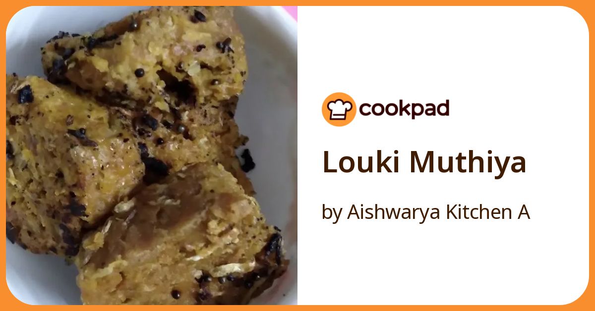 Louki Muthiya Recipe by Aishwarya Kitchen A - Cookpad