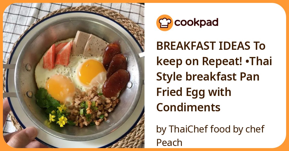 Breakfast Ideas To Keep On Repeat! •Thai Style Breakfast Pan Fried Egg ...