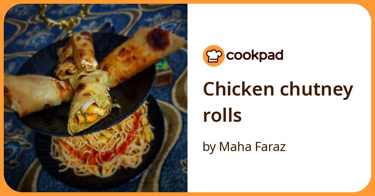 Chicken Chutney Rolls Recipe by Maha Faraz - Cookpad