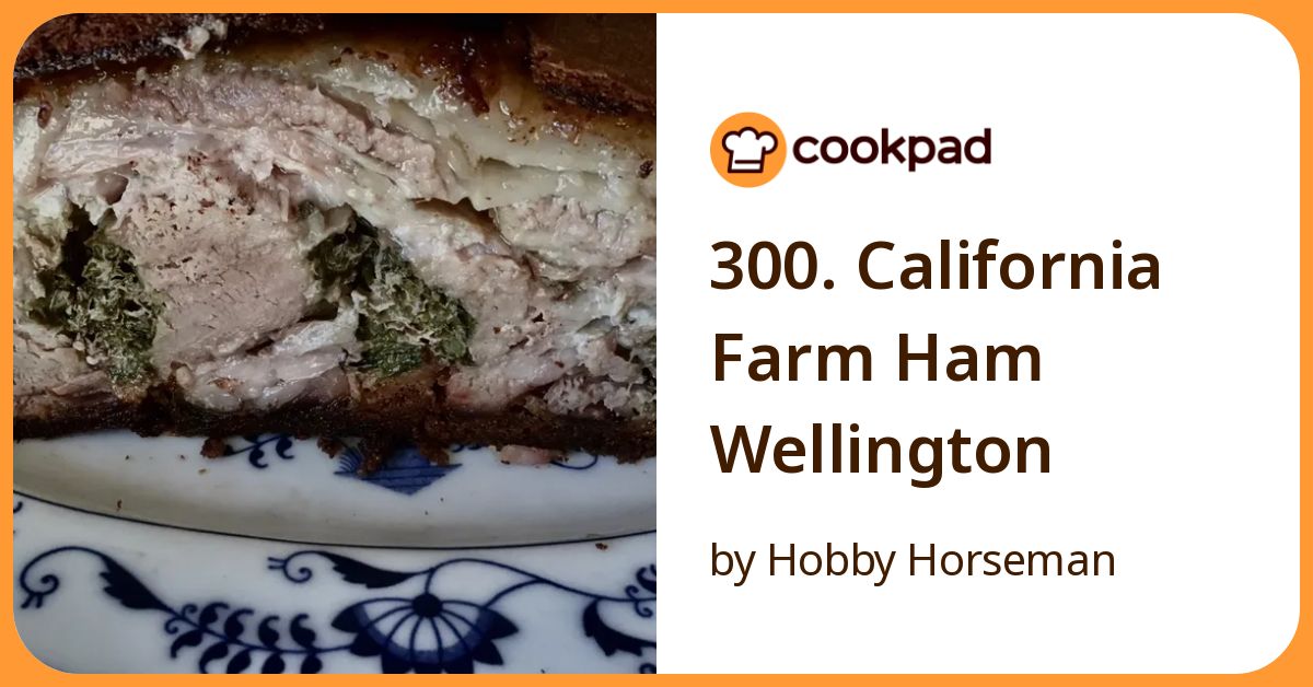 300. California Farm Ham Wellington Recipe By Hobby Horseman