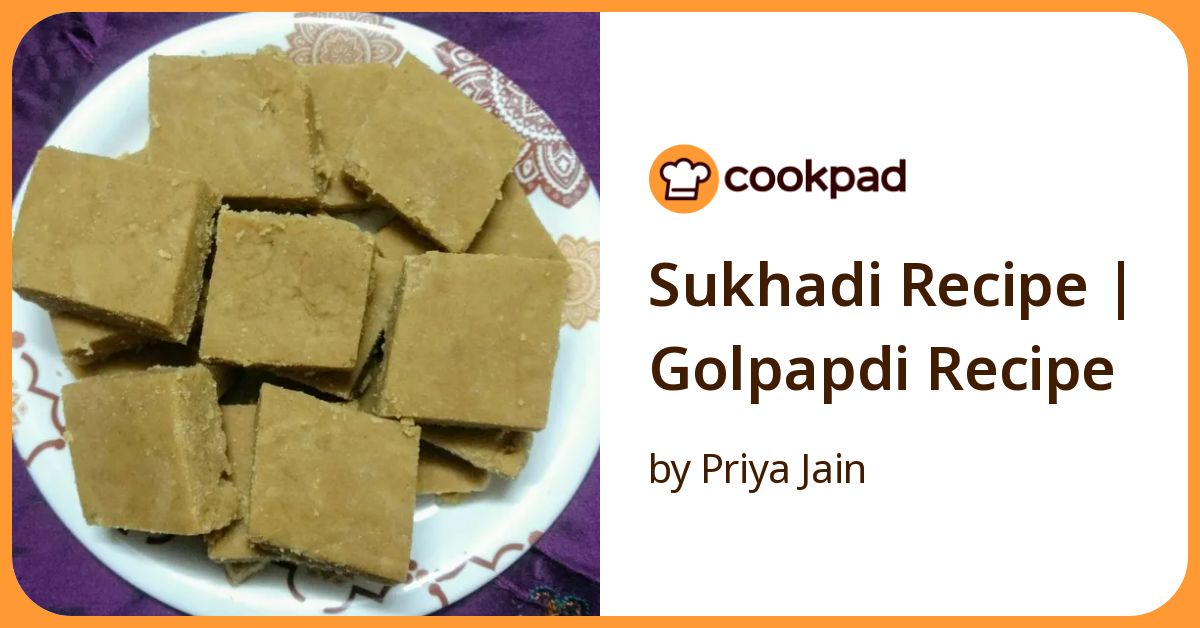 Sukhadi Recipe | Golpapdi Recipe Recipe by Priya Jain - Cookpad