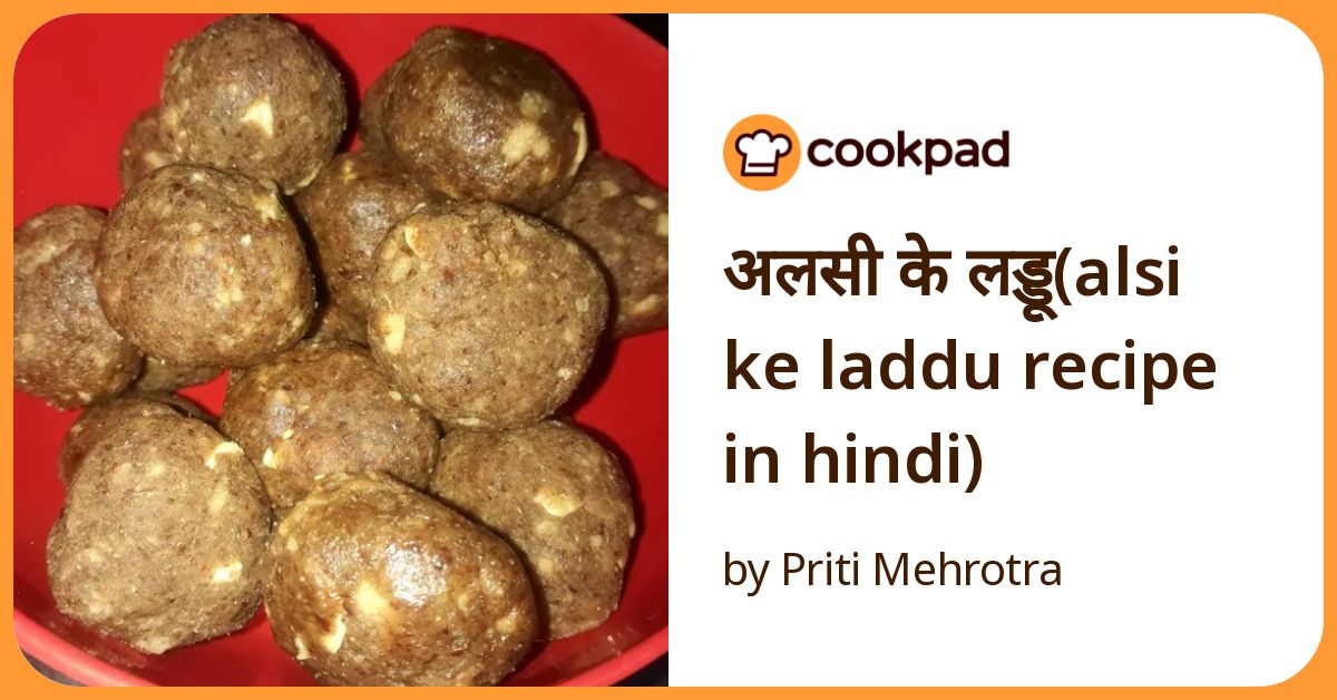 Flaxseed Ladoo (Alsi Ke Laddu) Recipe By Priti Mehrotra