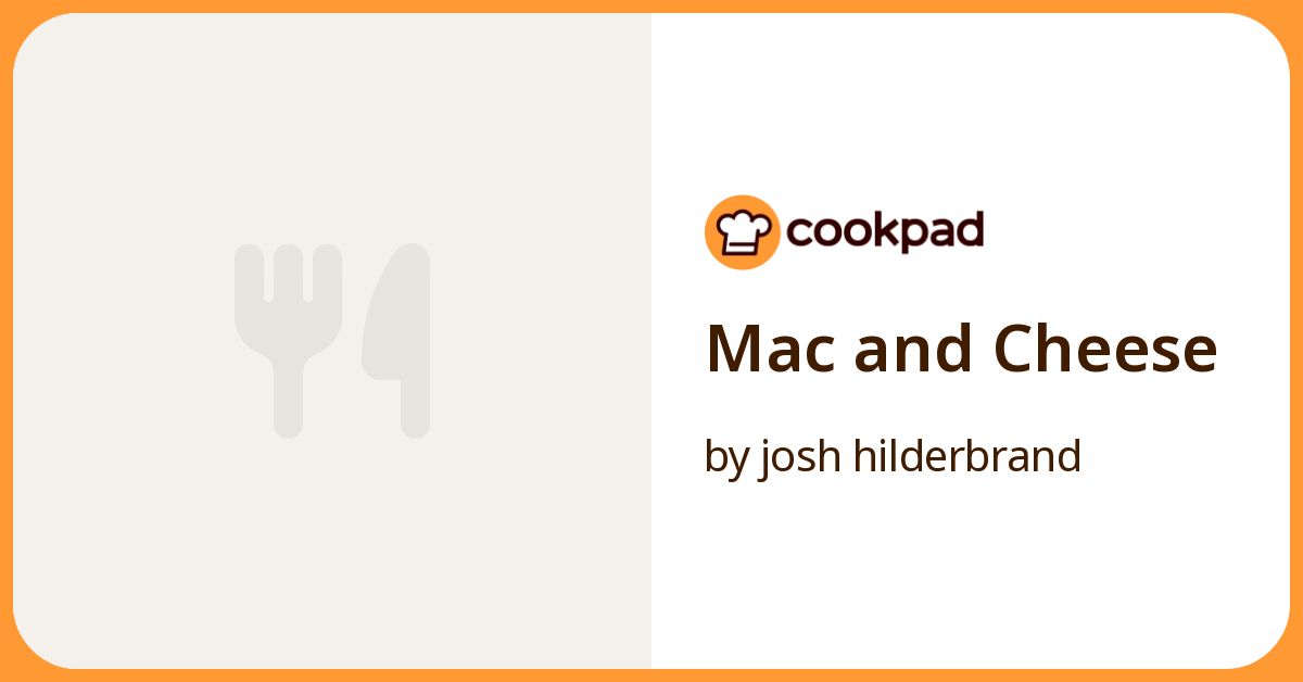 Mac And Cheese Recipe By Josh Hilderbrand