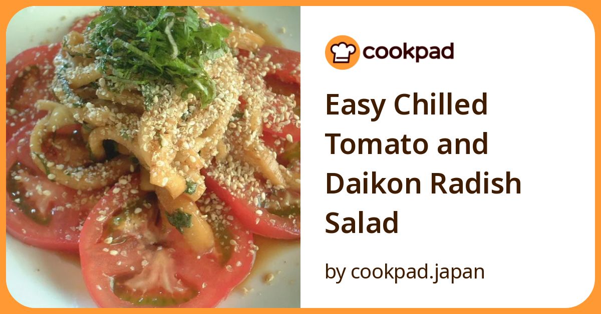 Easy Chilled Tomato And Daikon Radish Salad Recipe By Cookpad.Japan