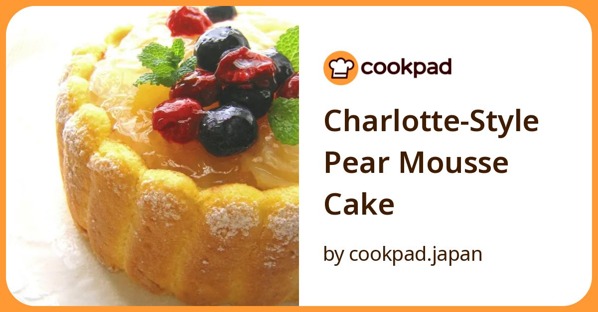 Charlotte Style Pear Mousse Cake Recipe By Cookpad.Japan