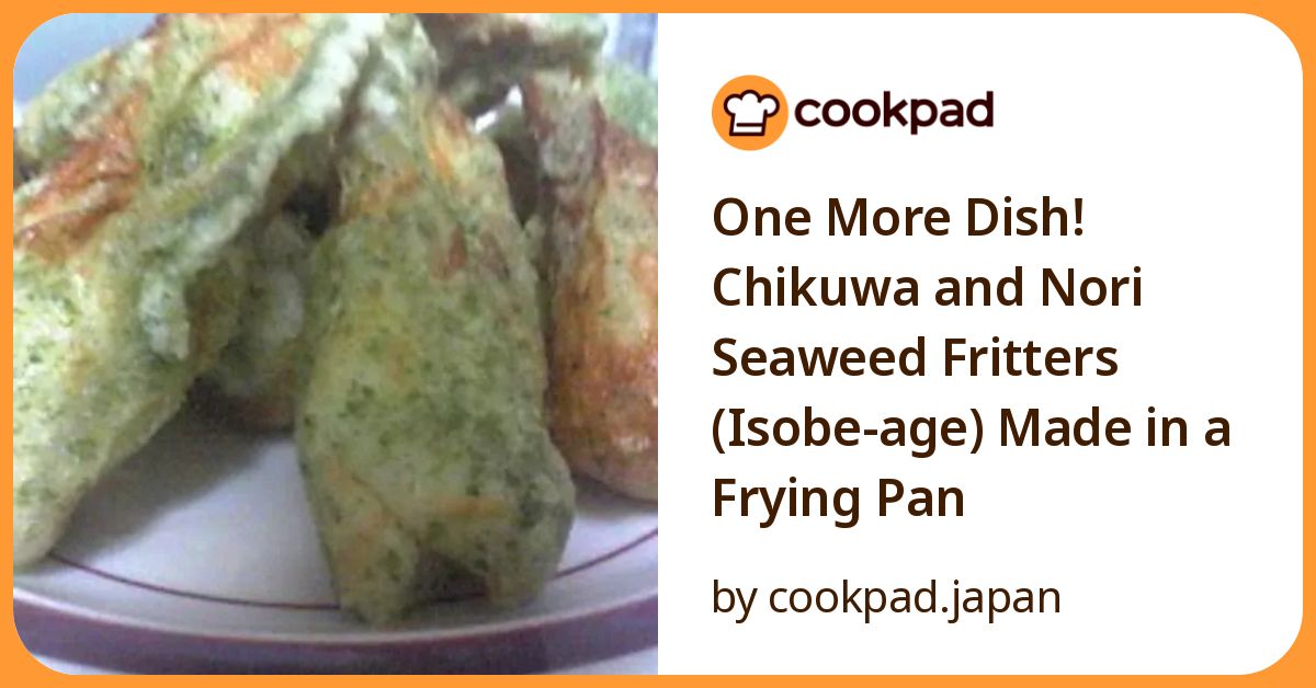 One More Dish! Chikuwa And Nori Seaweed Fritters (Isobe Age) Made In A ...